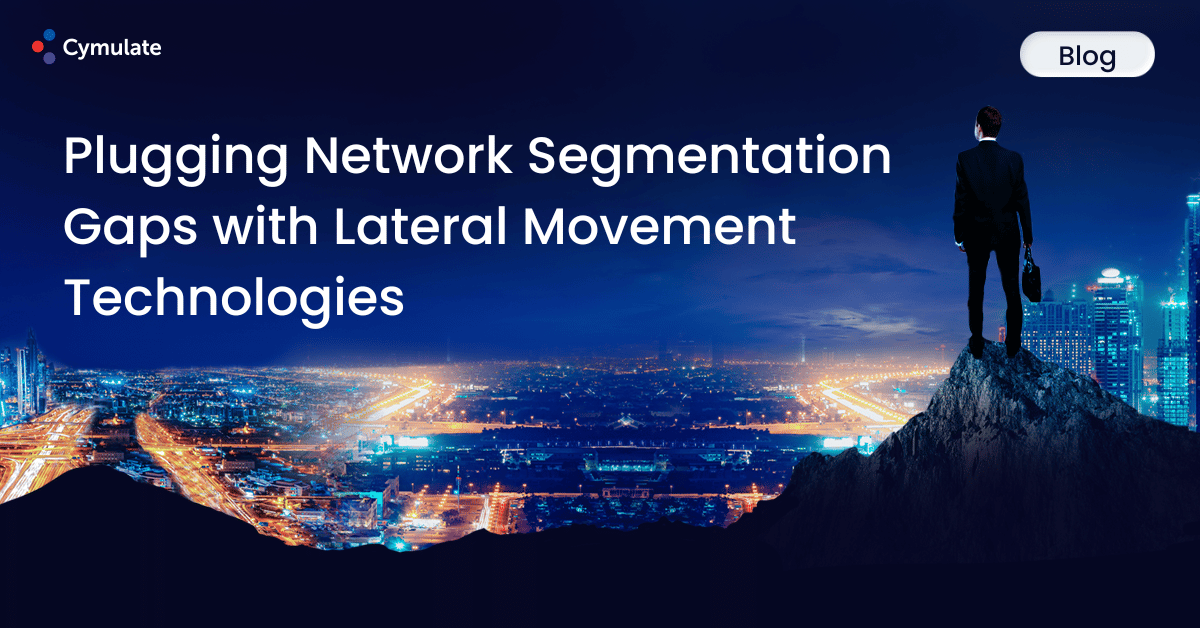 Plugging Network Segmentation Gaps With Lateral Movement Technologies Cymulate