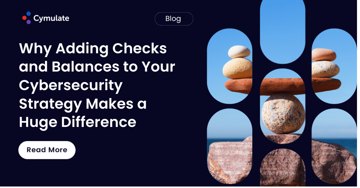 Adding Checks and Balances to Your Cybersecurity Strategy - Cymulate