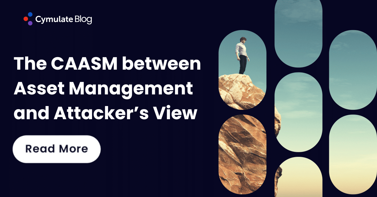 The CAASM between Asset Management and Attacker’s View - Cymulate The CAASM between Asset Management and Attacker’s View - Cymulate