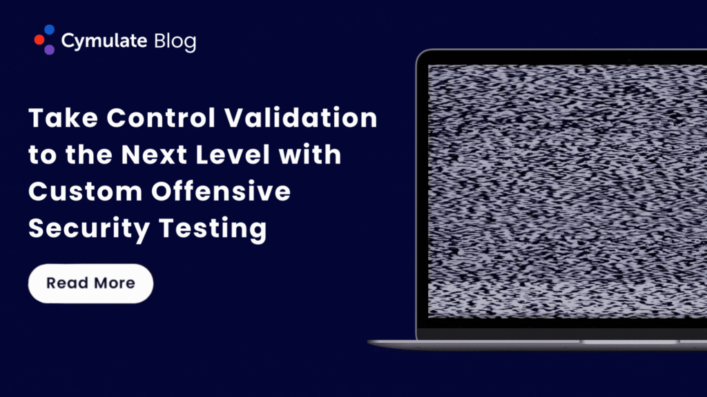 Take Control Validation To The Next Level With Custom Offensive Security Testing Cymulate
